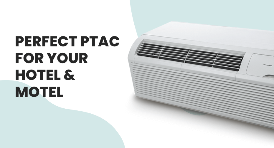 How to Choose the Perfect PTAC Air Conditioner for Your Hotel or Motel ...